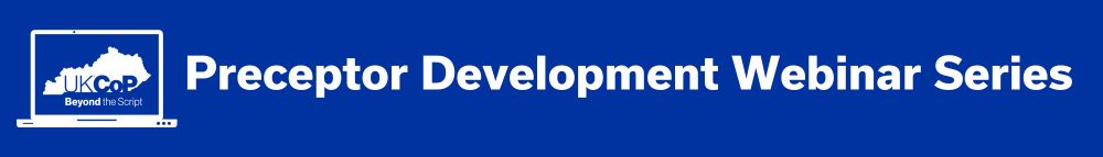 Preceptor Development Webinar (April 24,2025) - University of Kentucky ...
